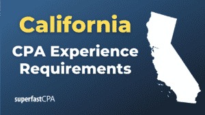 California CPA Experience Requirements 2025 – SuperfastCPA CPA Review