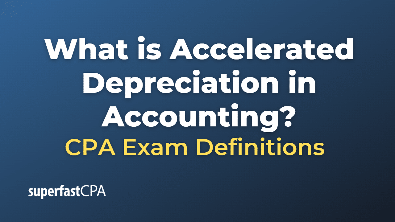 What Is Accelerated Depreciation In Accounting Superfastcpa Cpa Review