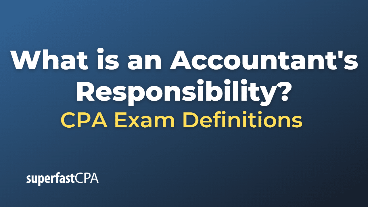 What is an Accountant’s Responsibility? – SuperfastCPA CPA Review
