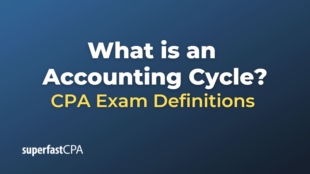 What is an Accounting Cycle? – SuperfastCPA CPA Review