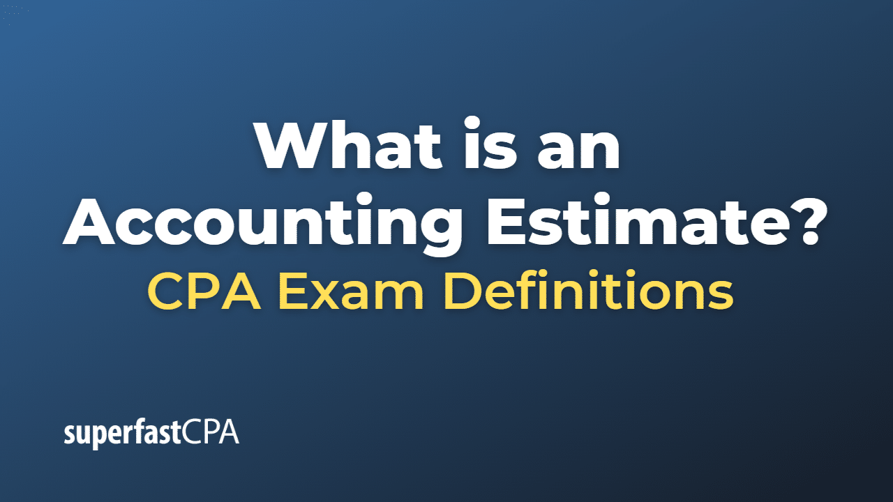 What is an Accounting Estimate? – SuperfastCPA CPA Review