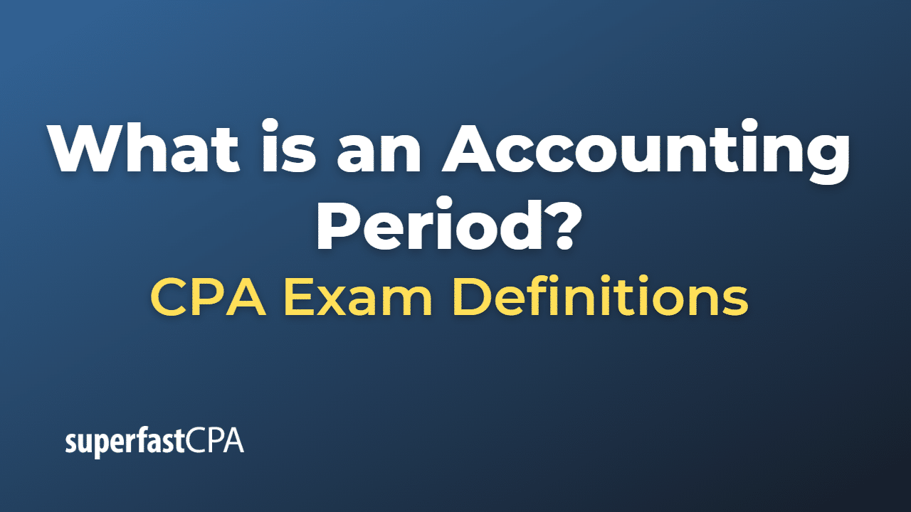 What is an Accounting Period? – SuperfastCPA CPA Review