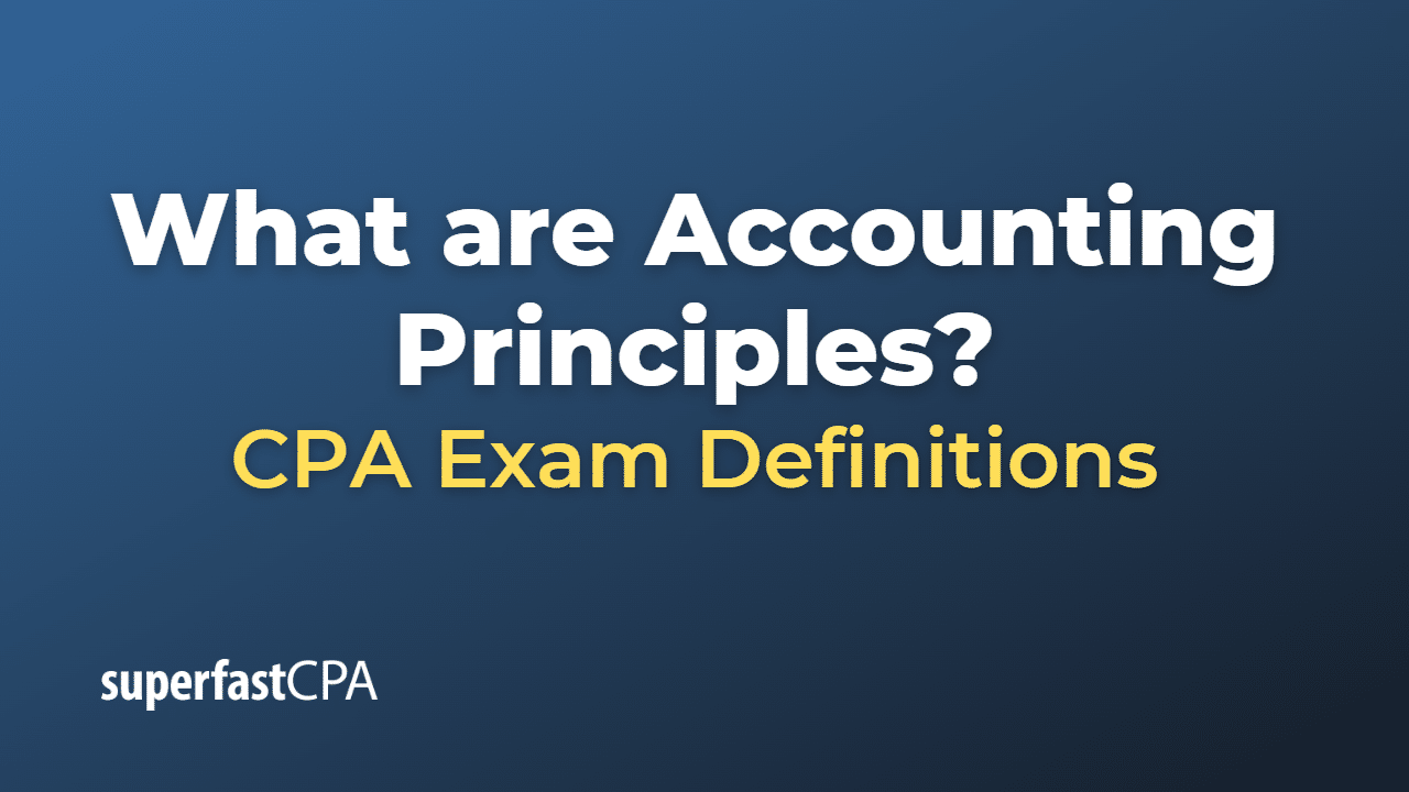 What are Accounting Principles? – SuperfastCPA CPA Review