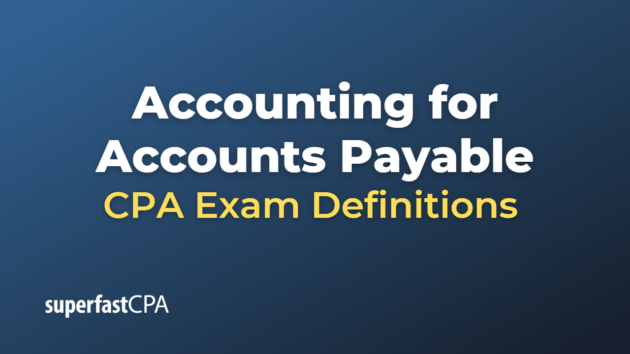 Accounting for Accounts Payable – SuperfastCPA CPA Review Accounting for Accounts Payable – SuperfastCPA CPA Review
