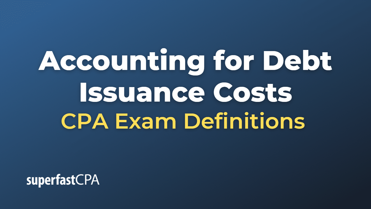 Accounting for Debt Issuance Costs – SuperfastCPA CPA Review