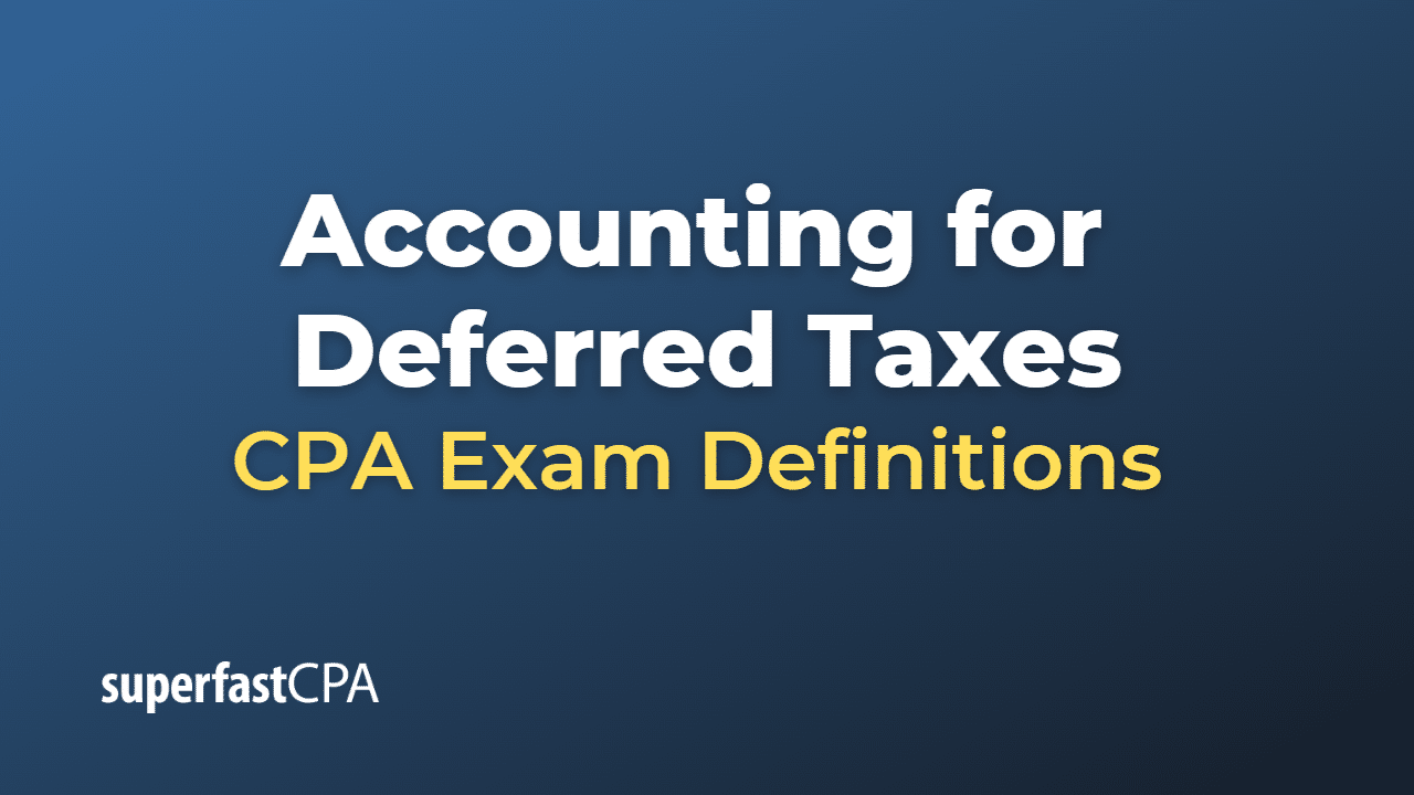 Accounting for Deferred Taxes – SuperfastCPA CPA Review