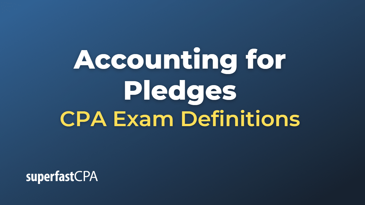 Accounting for Pledges – SuperfastCPA CPA Review
