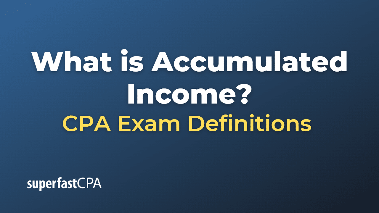 What is Accumulated Income? – SuperfastCPA CPA Review