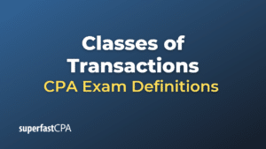 Classes of Transactions – CPA Exam Definitions – SuperfastCPA CPA Review
