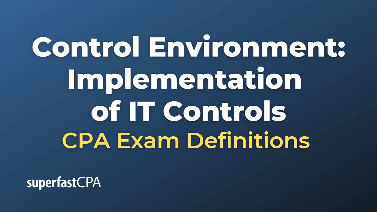 Control Environment: Implementation of IT Controls – CPA Exam ...