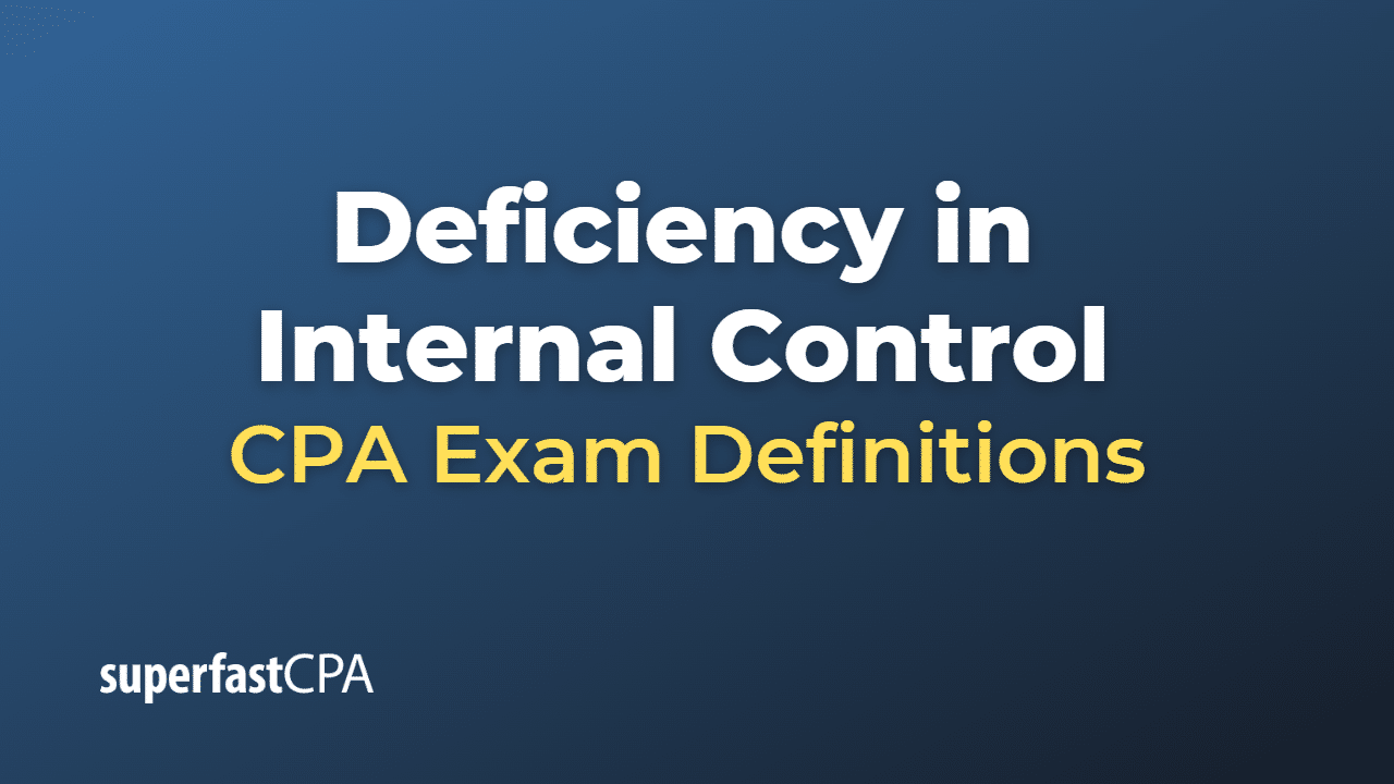 Deficiency in Internal Control – CPA Exam Definitions – SuperfastCPA ...