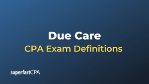 Due Care – CPA Exam Definitions – SuperfastCPA CPA Review