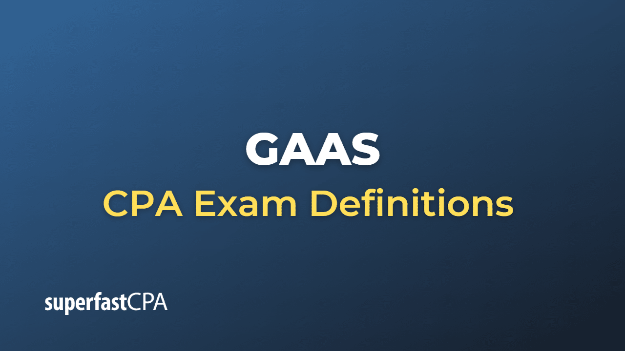 GAAS – CPA Exam Definitions – SuperfastCPA CPA Review