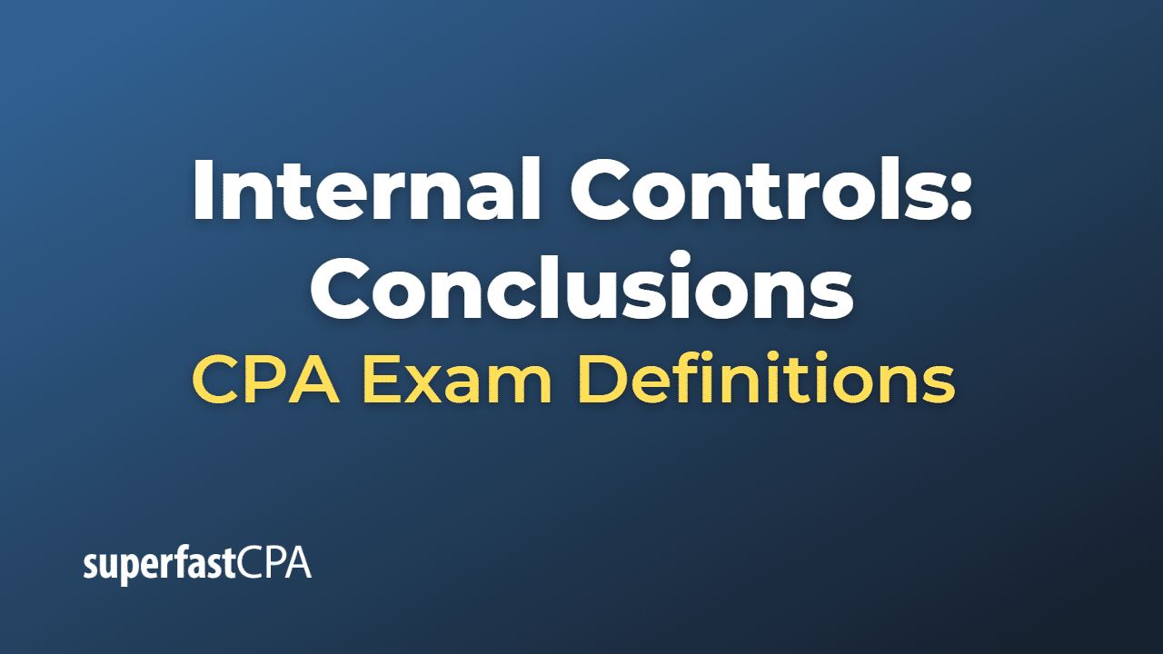 Internal Controls: Conclusions – CPA Exam Definitions – SuperfastCPA ...