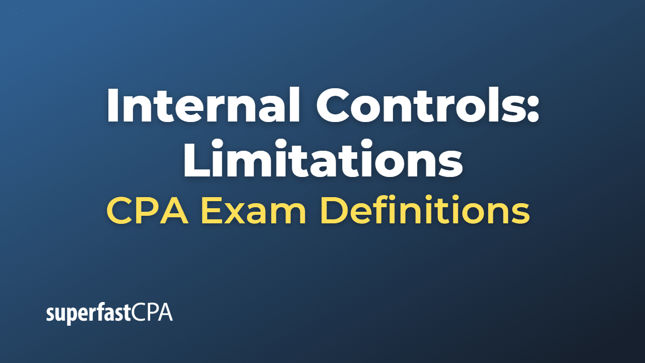 Internal Controls: Limitations – CPA Exam Definitions – SuperfastCPA ...
