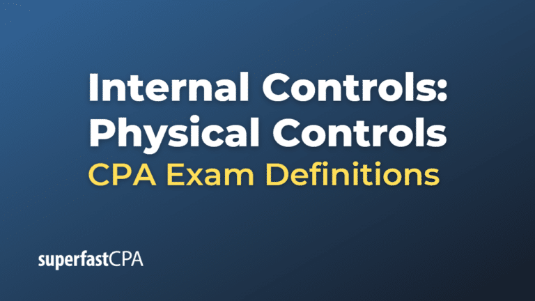 Internal Controls: Physical Controls - CPA Exam Definitions