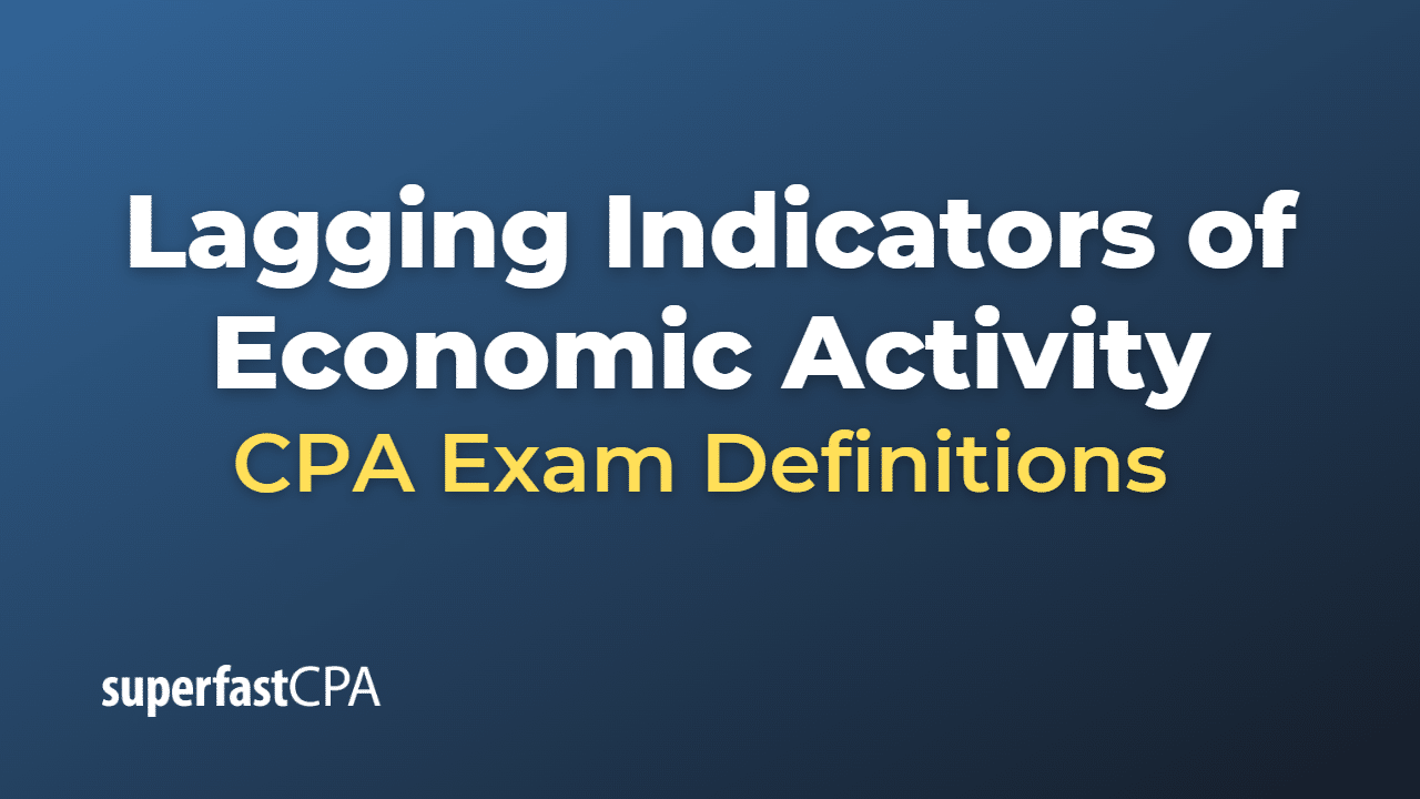 Lagging Indicators of Economic Activity – CPA Exam Definitions ... Lagging Indicators of Economic Activity – CPA Exam Definitions ...