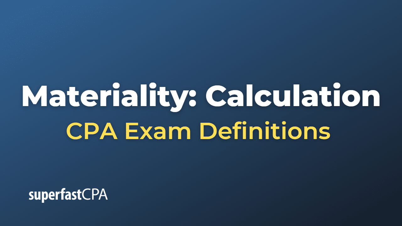 Materiality: Calculation – CPA Exam Definitions – SuperfastCPA CPA Review
