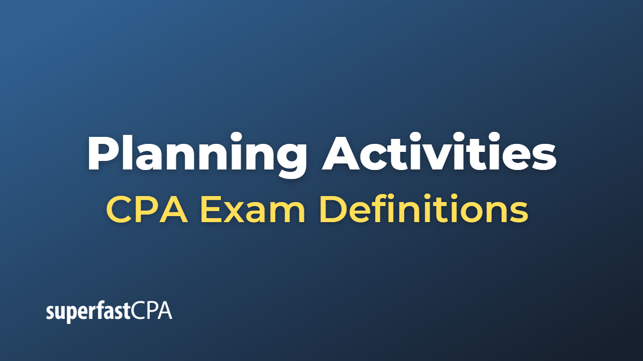 Planning Activities – CPA Exam Definitions – SuperfastCPA CPA Review
