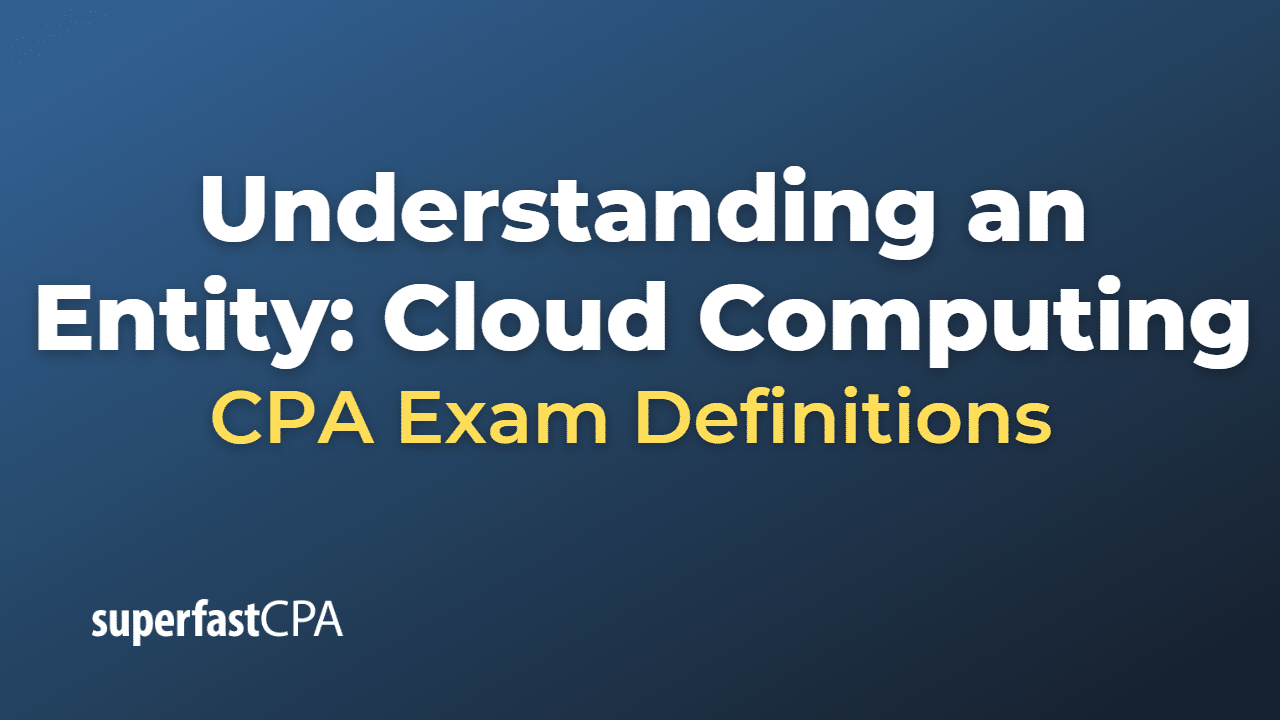 Understanding an Entity: Cloud Computing – CPA Exam Definitions ...