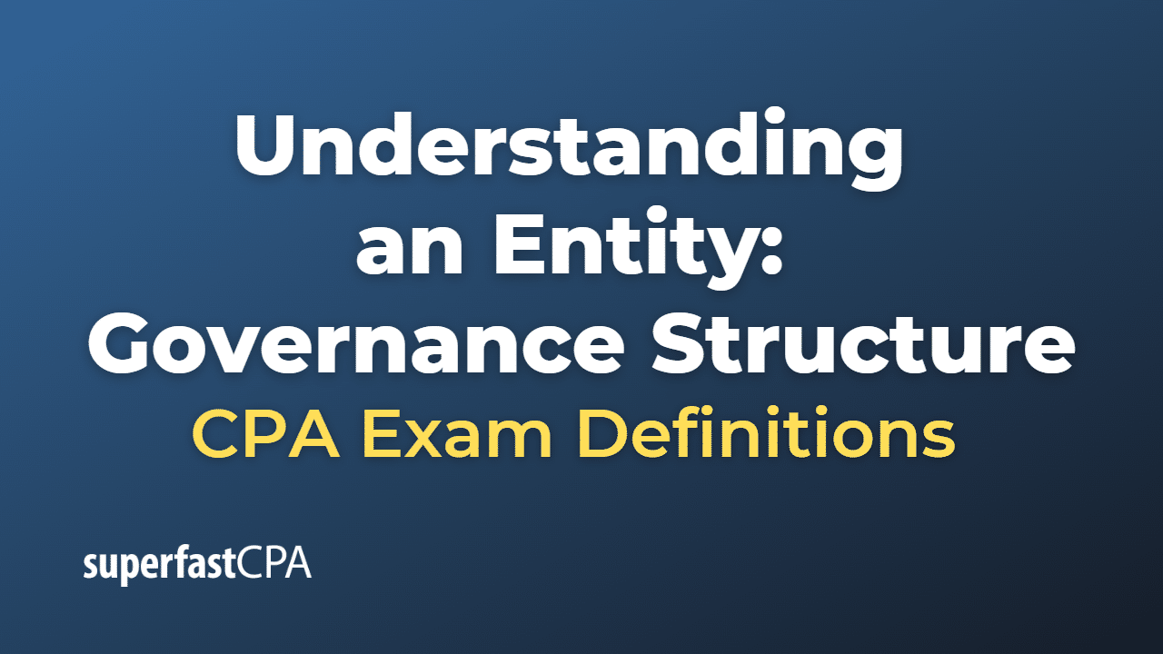 Understanding an Entity: Governance Structure – CPA Exam Definitions ...
