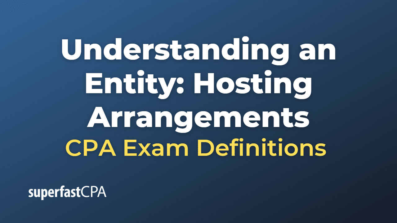 Understanding an Entity: Hosting Arrangements – CPA Exam Definitions ...