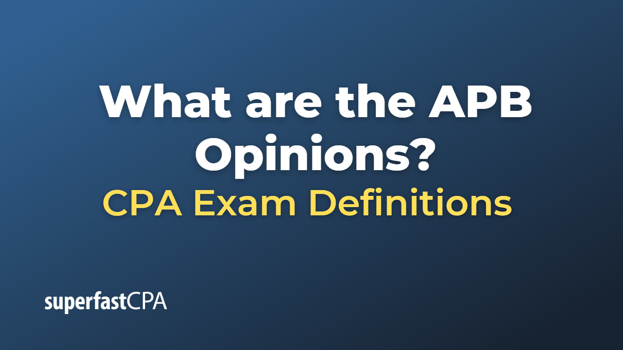What are the APB Opinions? – SuperfastCPA CPA Review
