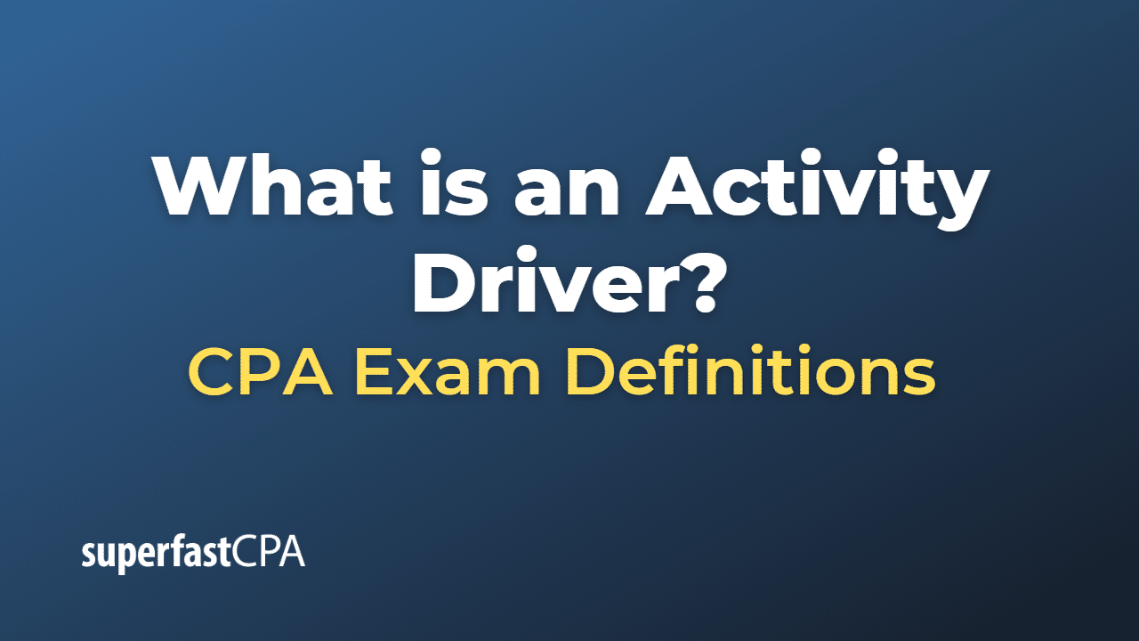 What is an Activity Driver? – SuperfastCPA CPA Review