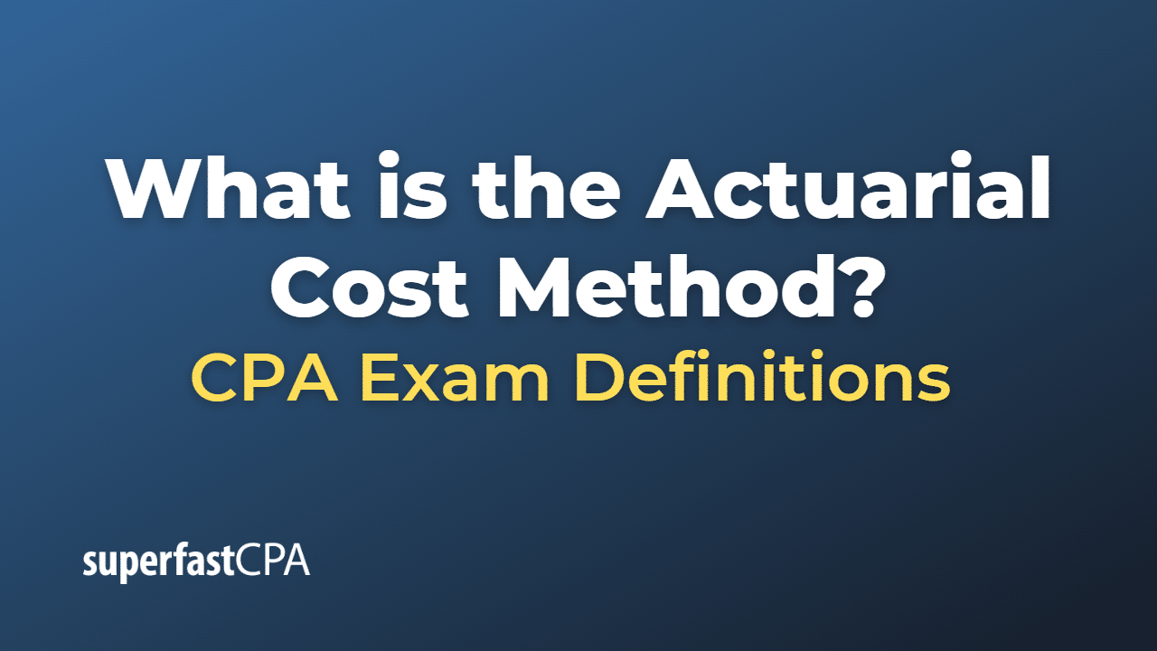 What is the Actuarial Cost Method? – SuperfastCPA CPA Review