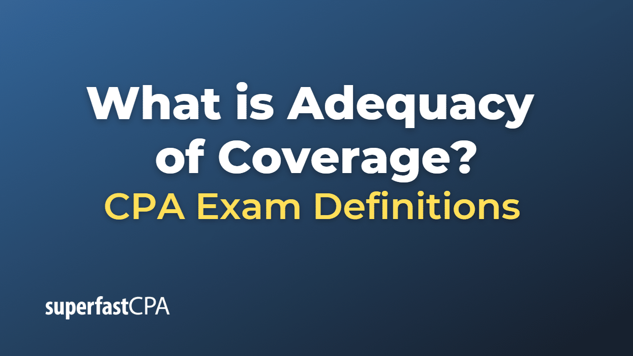 What is Adequacy of Coverage? – SuperfastCPA CPA Review