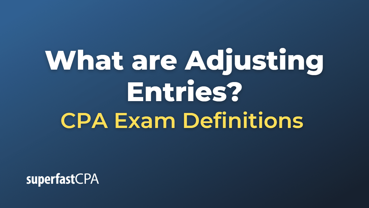 What are Adjusting Entries? – SuperfastCPA CPA Review What are Adjusting Entries? – SuperfastCPA CPA Review