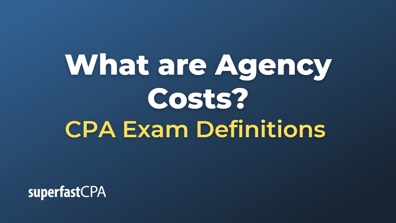 What Are Agency Costs SuperfastCPA CPA Review what-are-agency-costs-superfastcpa-cpa-review