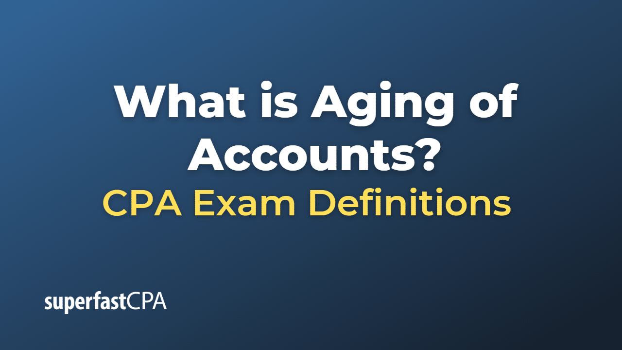 What is Aging of Accounts? – SuperfastCPA CPA Review