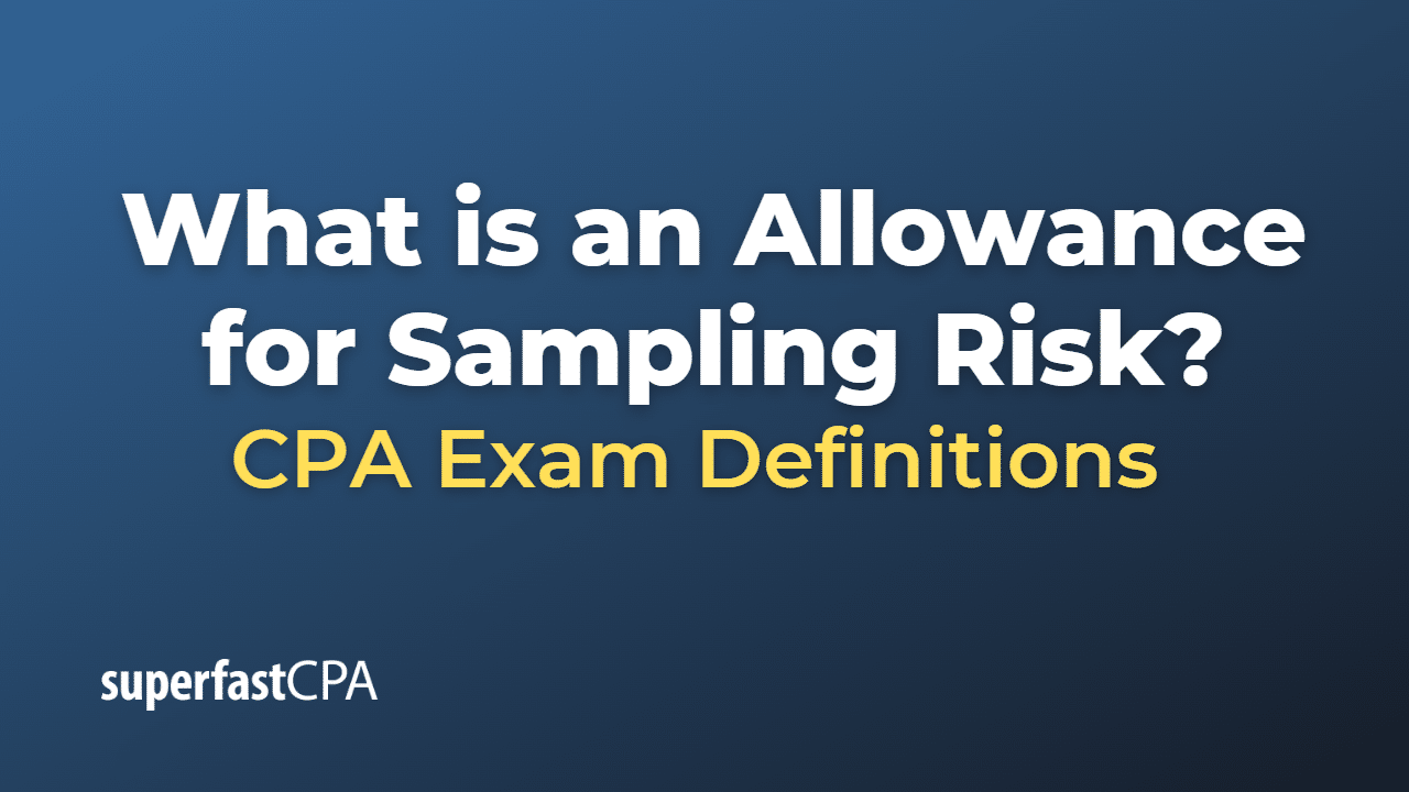 What is an Allowance for Sampling Risk? – SuperfastCPA CPA Review