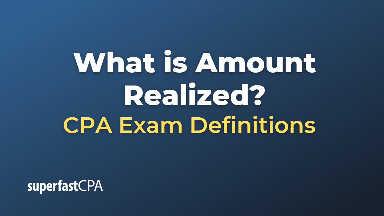 What is Amount Realized? – SuperfastCPA CPA Review