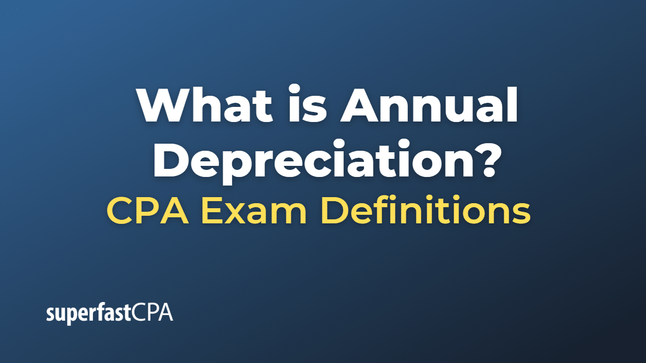 What is Annual Depreciation? – SuperfastCPA CPA Review