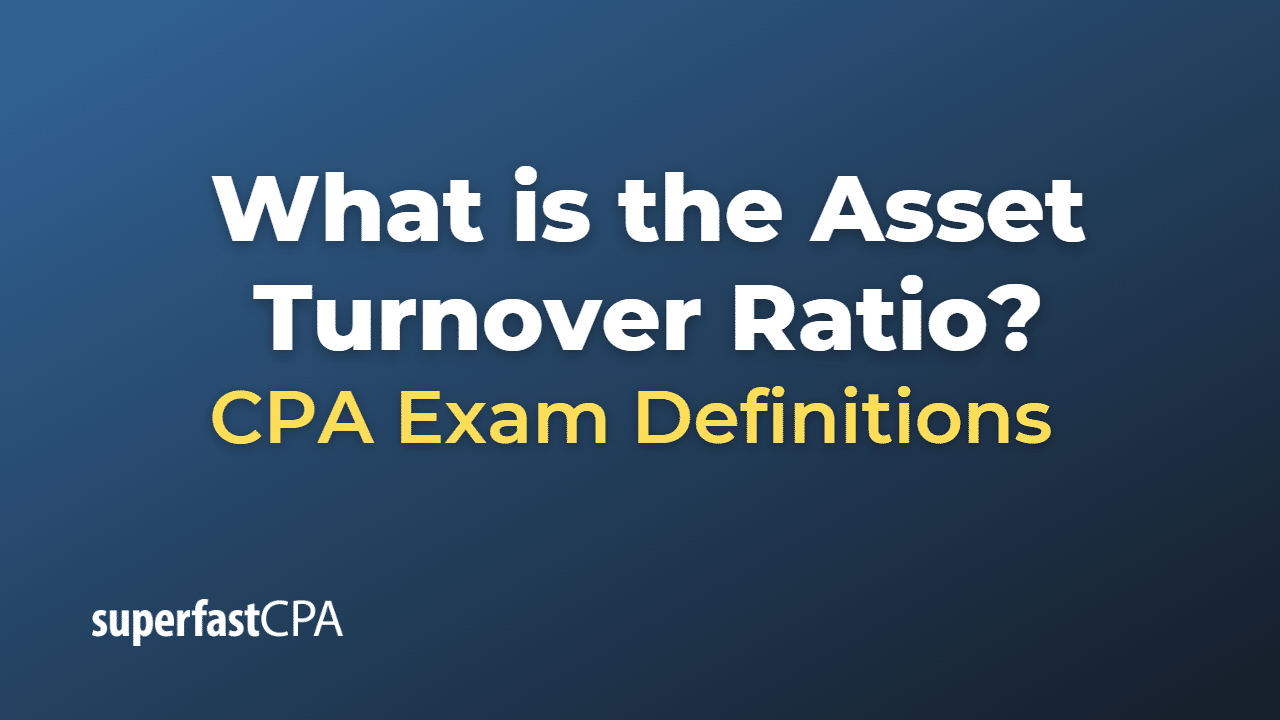 What is the Asset Turnover Ratio? – SuperfastCPA CPA Review