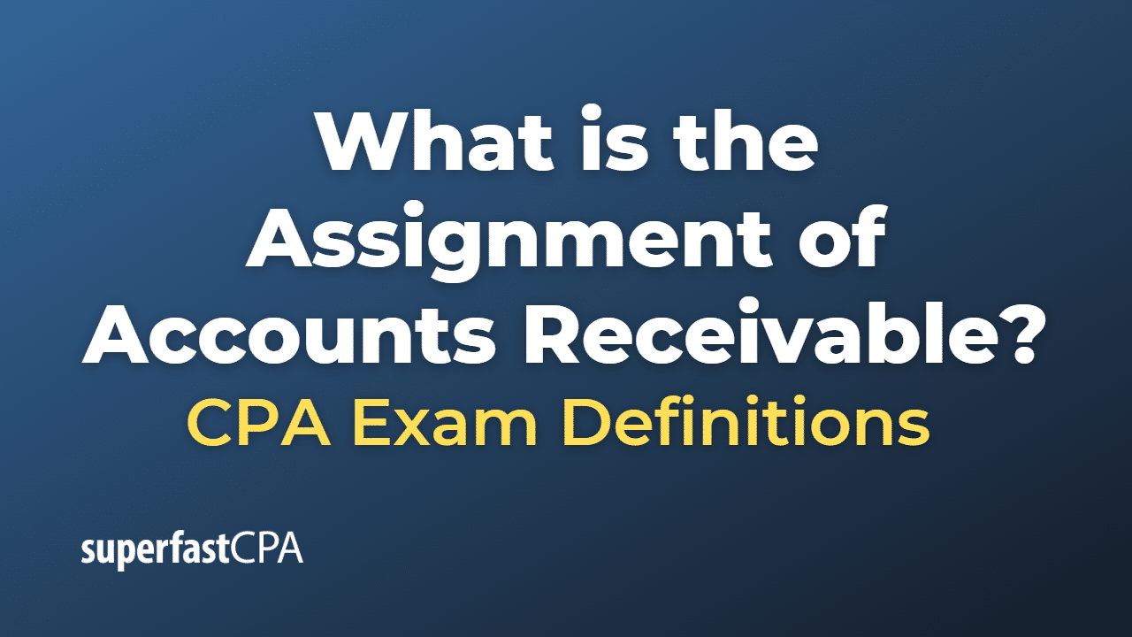 What is the Assignment of Accounts Receivable? – SuperfastCPA CPA Review