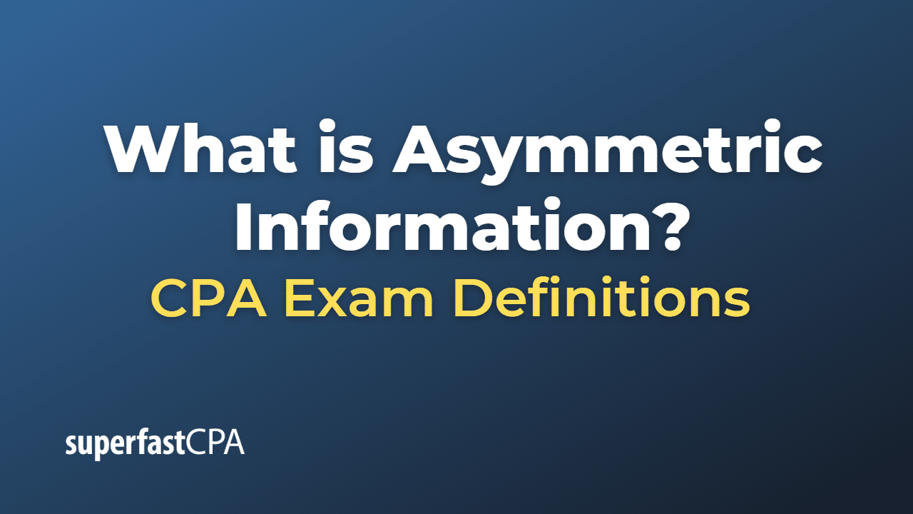 What is Asymmetric Information? – SuperfastCPA CPA Review