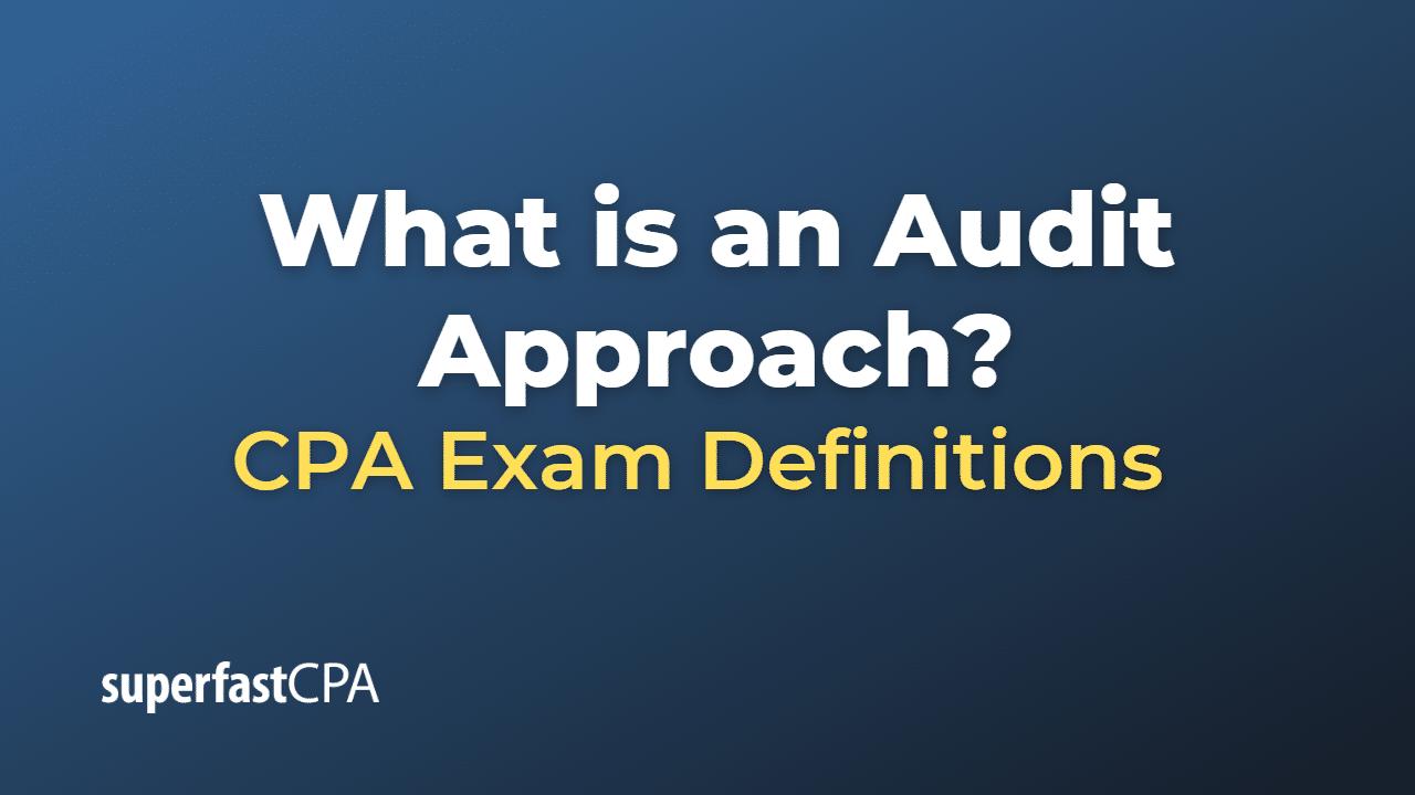 What is an Audit Approach? – SuperfastCPA CPA Review