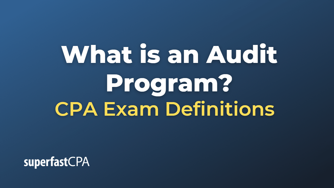 What is an Audit Program? – SuperfastCPA CPA Review
