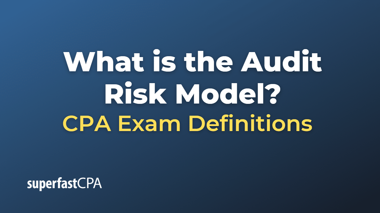 What is the Audit Risk Model? – SuperfastCPA CPA Review