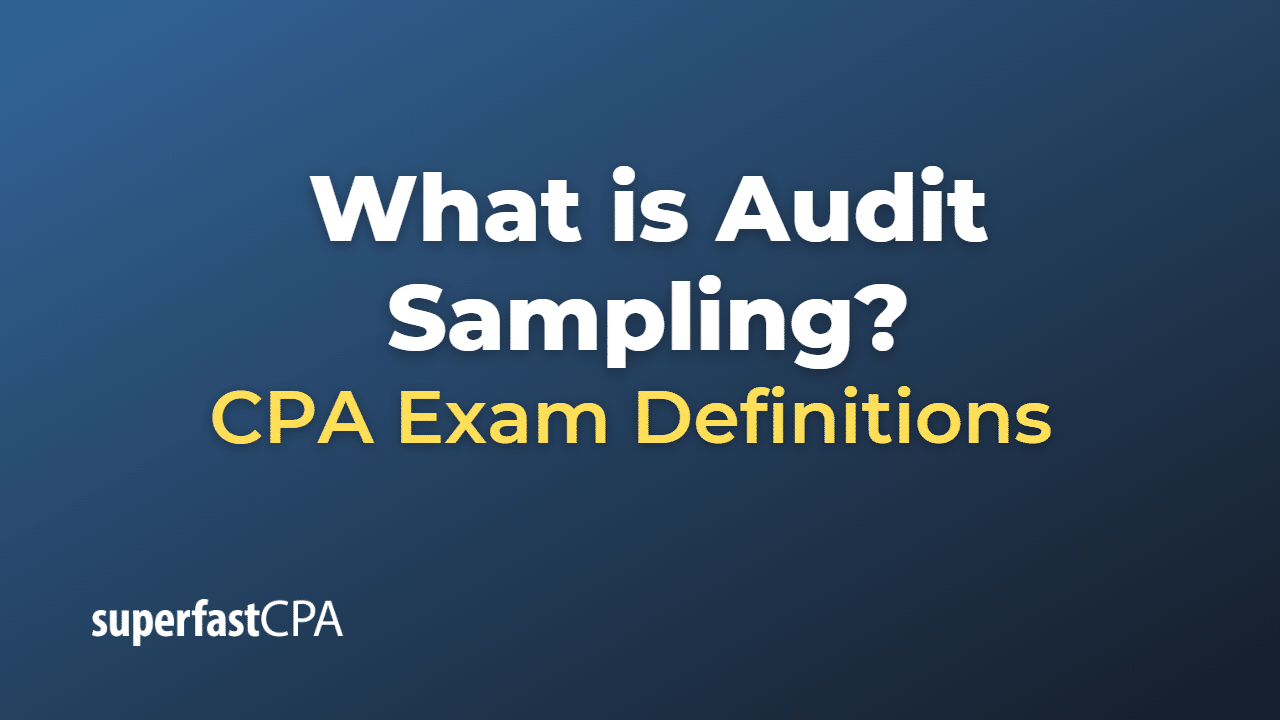 What is Audit Sampling? – SuperfastCPA CPA Review