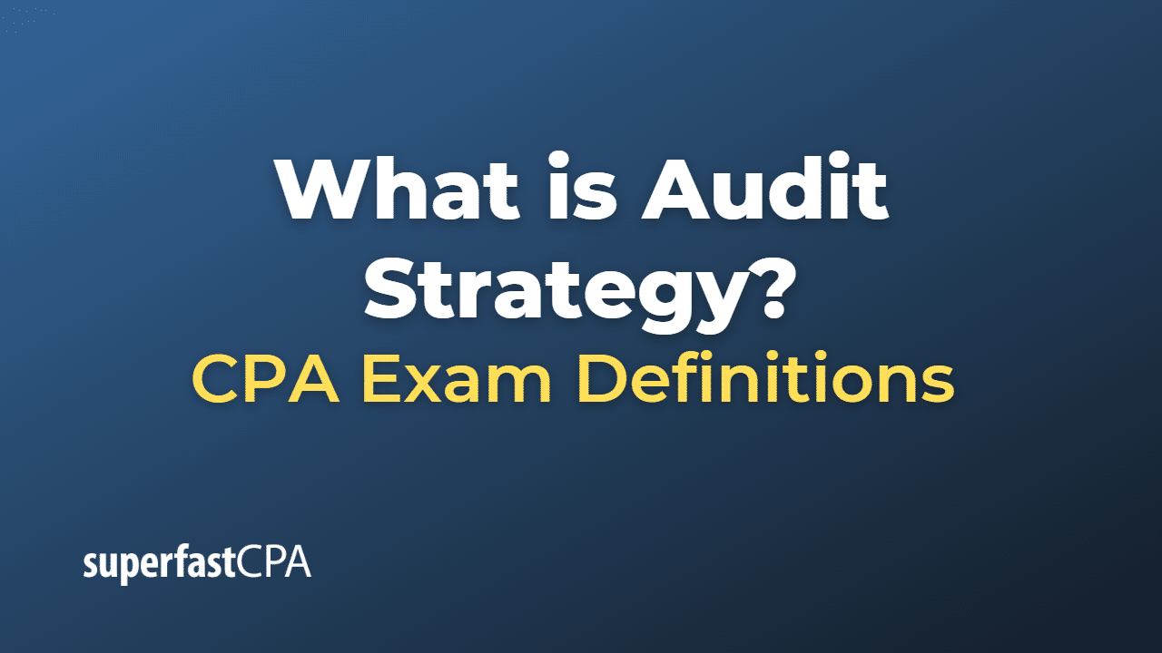 What is Audit Strategy? – SuperfastCPA CPA Review