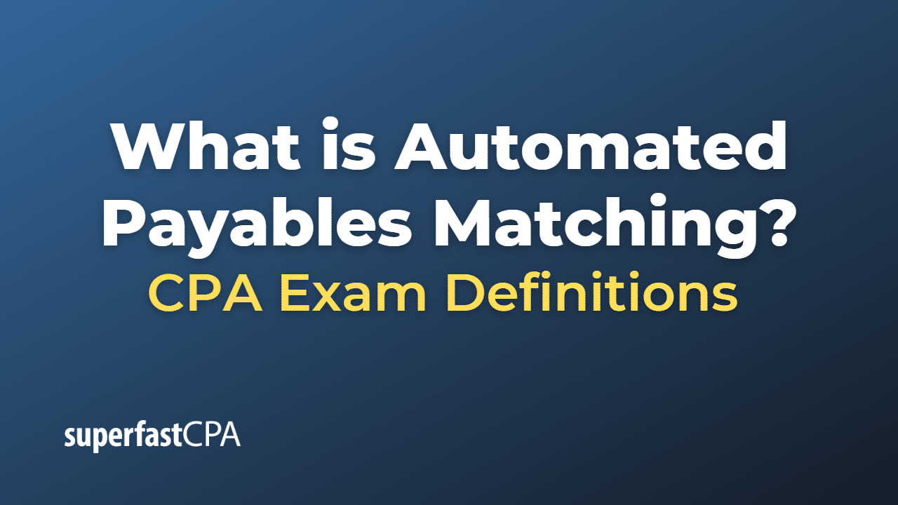 What is Automated Payables Matching? – SuperfastCPA CPA Review
