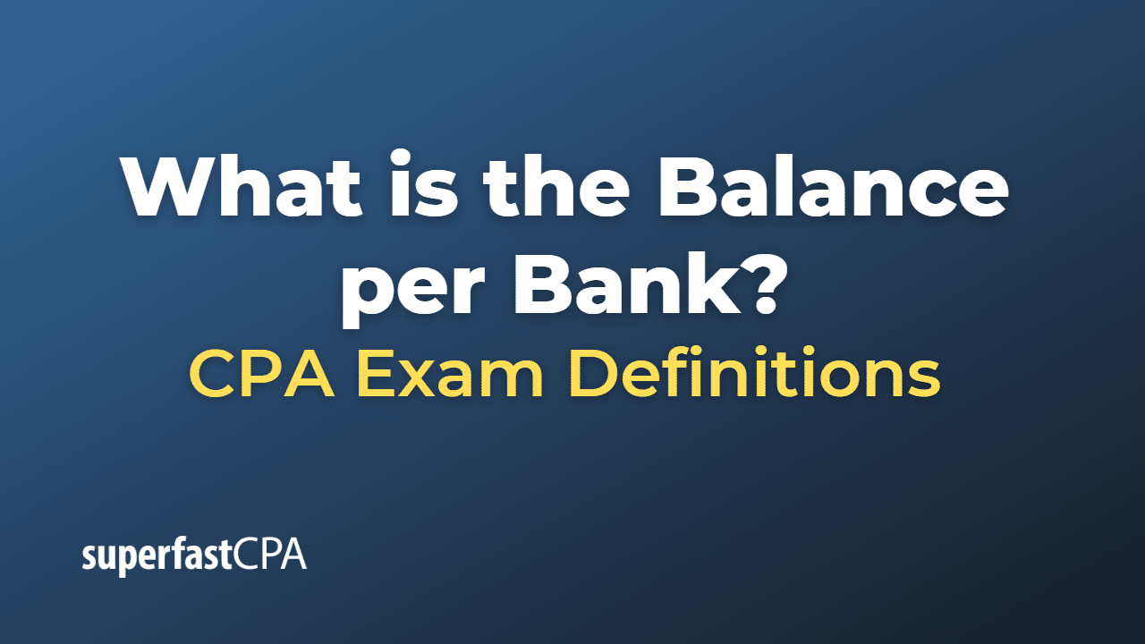 What is the Balance per Bank? – SuperfastCPA CPA Review