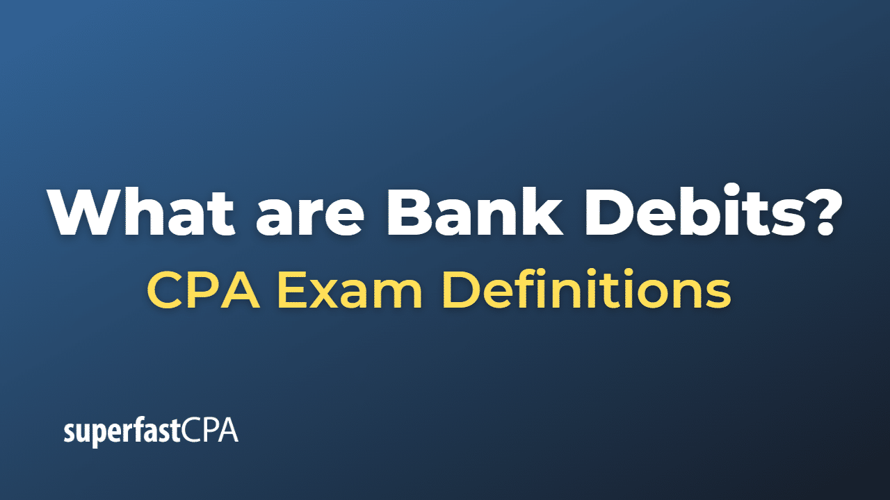 What are Bank Debits? – SuperfastCPA CPA Review