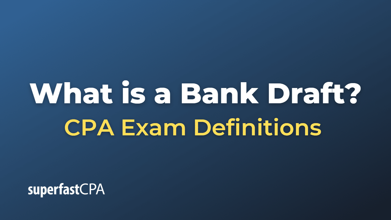 What is a Bank Draft? – SuperfastCPA CPA Review