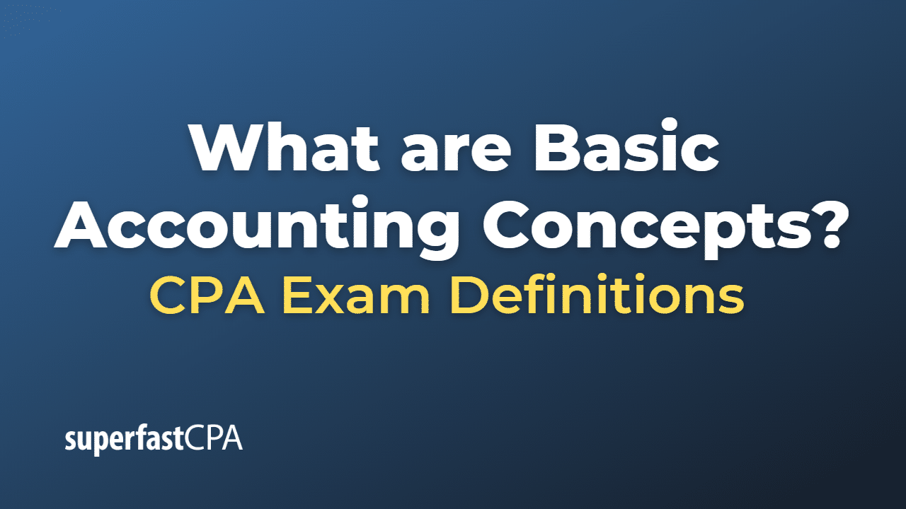 What are Basic Accounting Concepts? – SuperfastCPA CPA Review