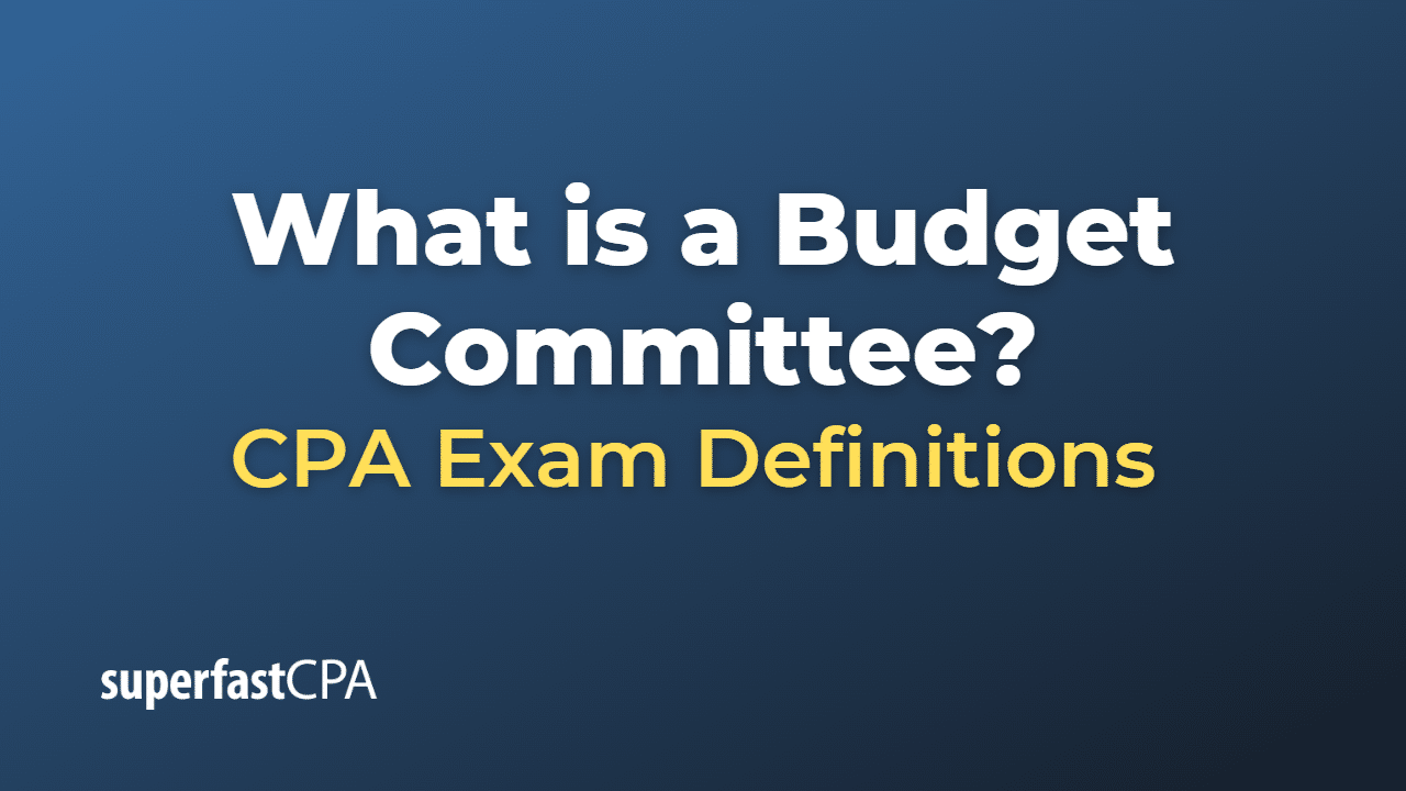 What is a Budget Committee? – SuperfastCPA CPA Review